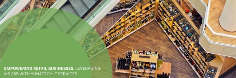 Empowering Retail Businesses: Leveraging MS 365 with Yunatech IT ...